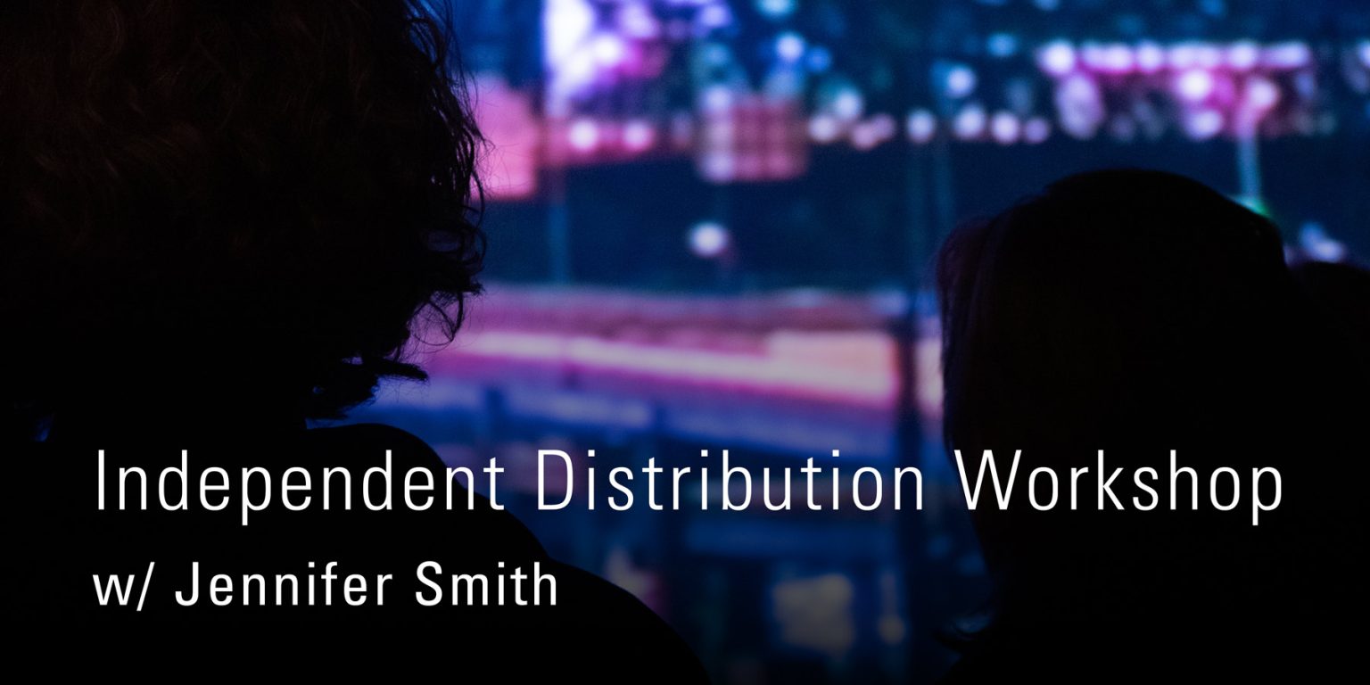 Independent Distribution Workshop w/ Jennifer Smith - PAVED Arts